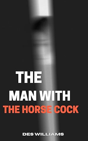 The Man With The Horse Cock by Des Williams