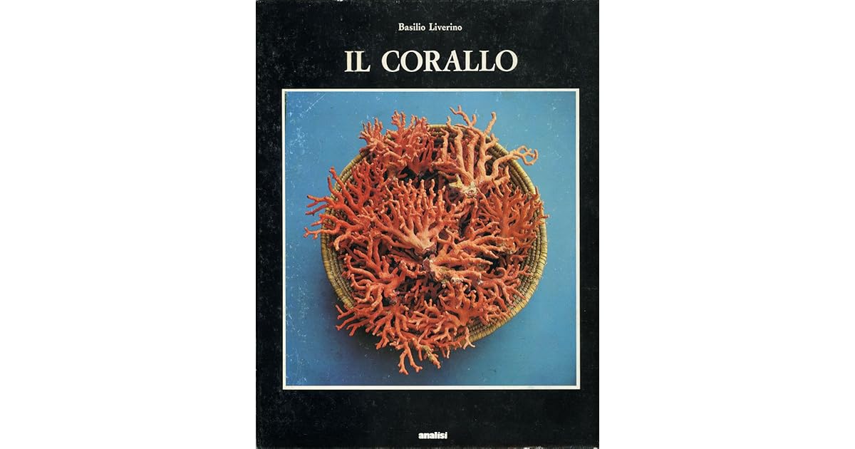 Il Corallo Esperienze e ricordi di un corallaro by Basilio Liverino