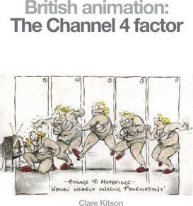 British Animation: The Channel 4 Factor by Clare Kitson