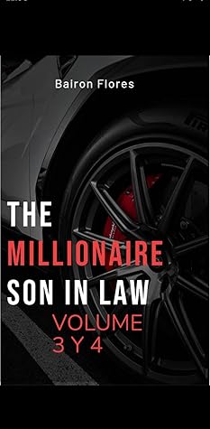 The Millionaire Son In Law : volume 3 y 4 by Bairon Flores