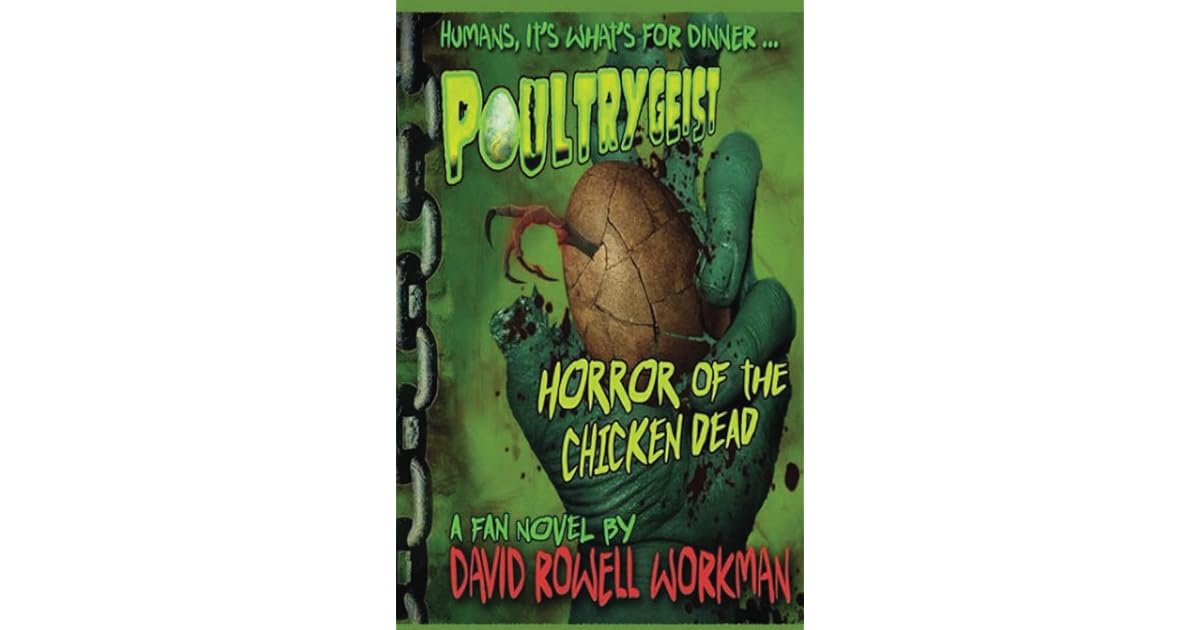 Poultrygeist: Horror of the Chicken Dead by David Rowell Workman