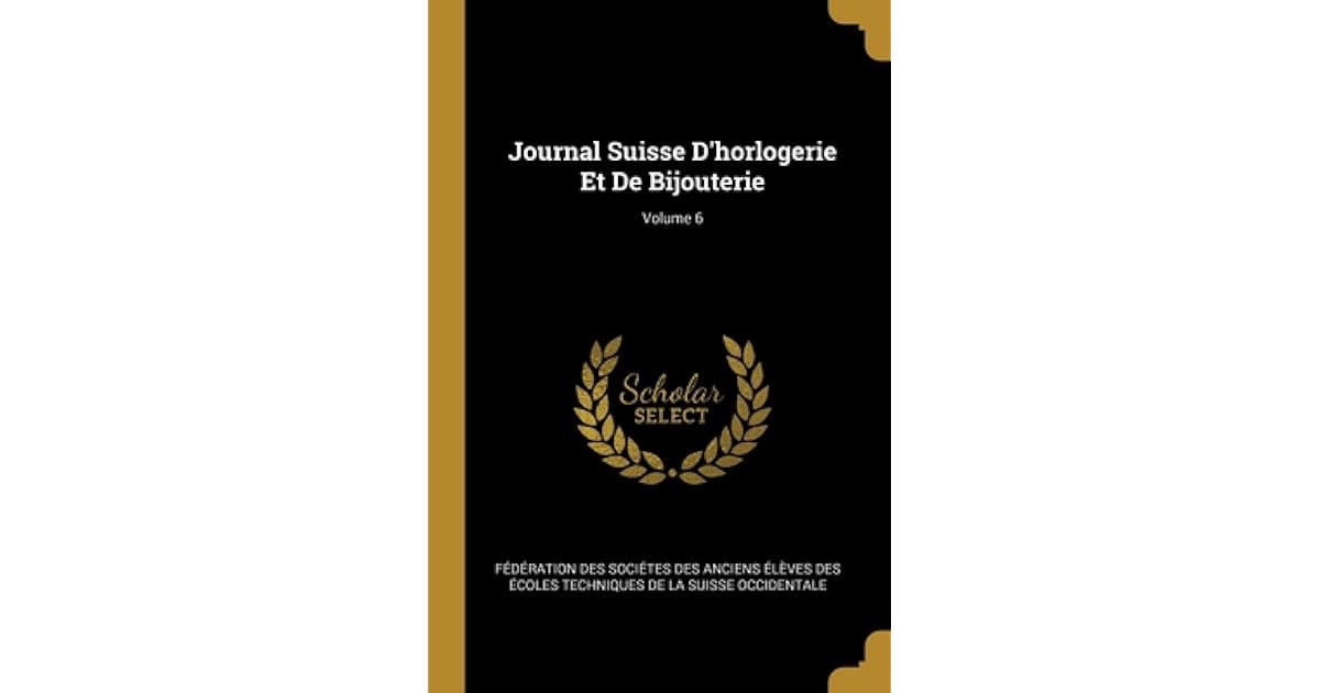 Journal Suisse D'horlogerie Et De Bijouterie; Volume 6 by F d ration ...