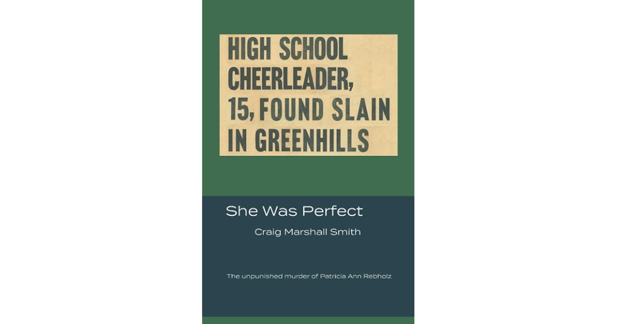 She Was Perfect: The Unpunished Murder of Patricia Ann Rebholz by Craig Marshall Smith