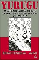 Yurugu: An African-Centered Critique of European Cultural Thought and ...