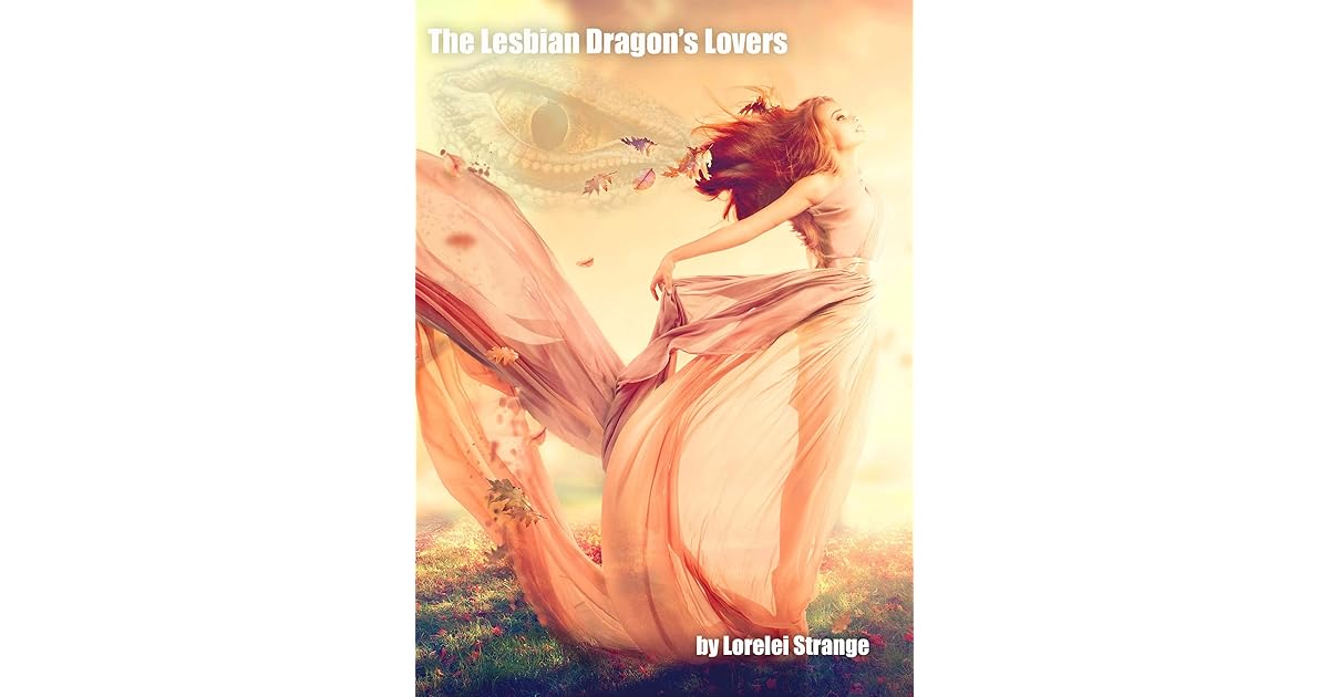 The Lesbian Dragon's Lovers: A Lewd Lesbian Fantasy by Lorelei Strange