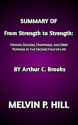 Summary of From Strength to Strength by Arthur C. Brooks: Finding ...