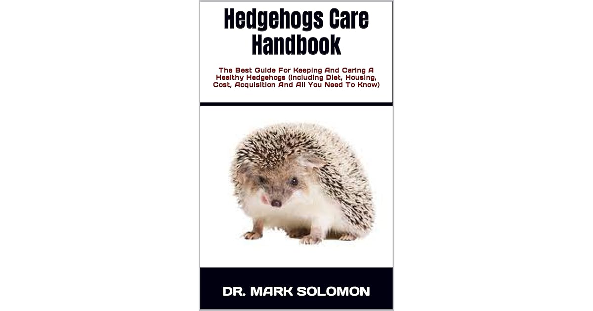 Hedgehogs Care Handbook: The Best Guide For Keeping And Caring A ...