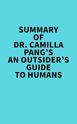 Summary of Dr. Camilla Pang's An Outsider's Guide to Humans: by Everest Media