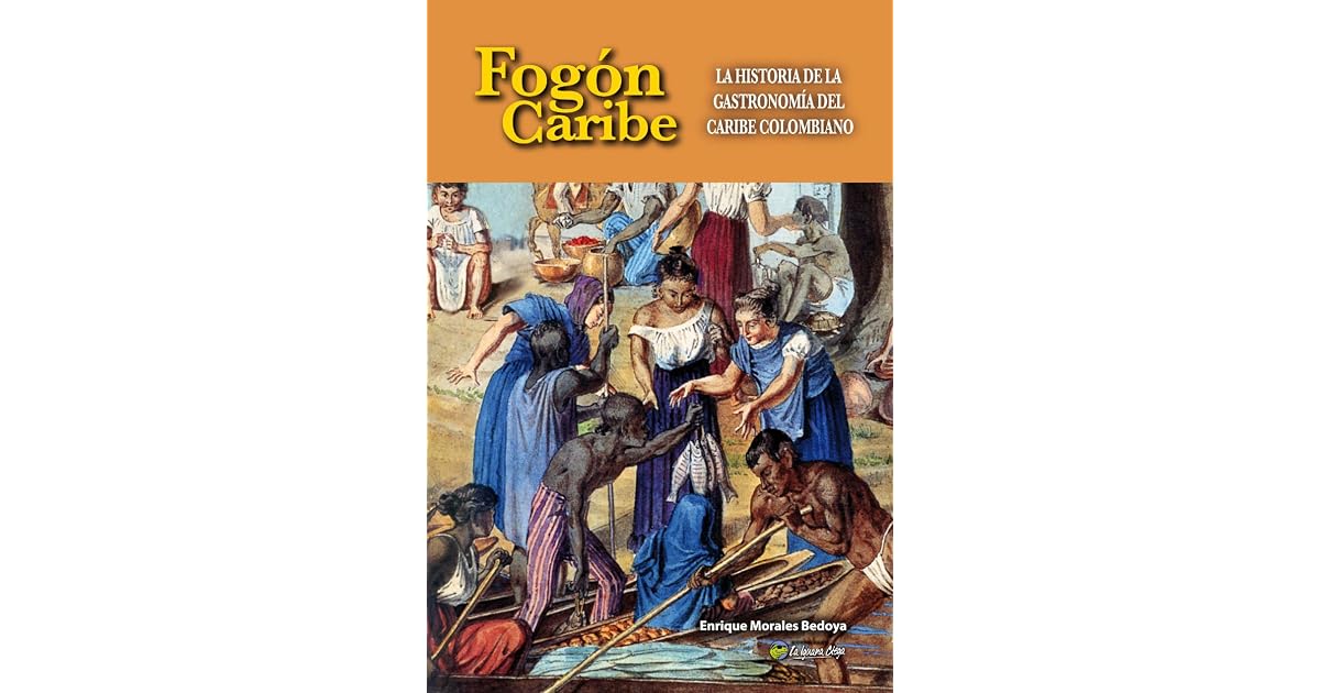 Fogon Caribe. La historia de la gastronomia del Caribe colombiano by ...