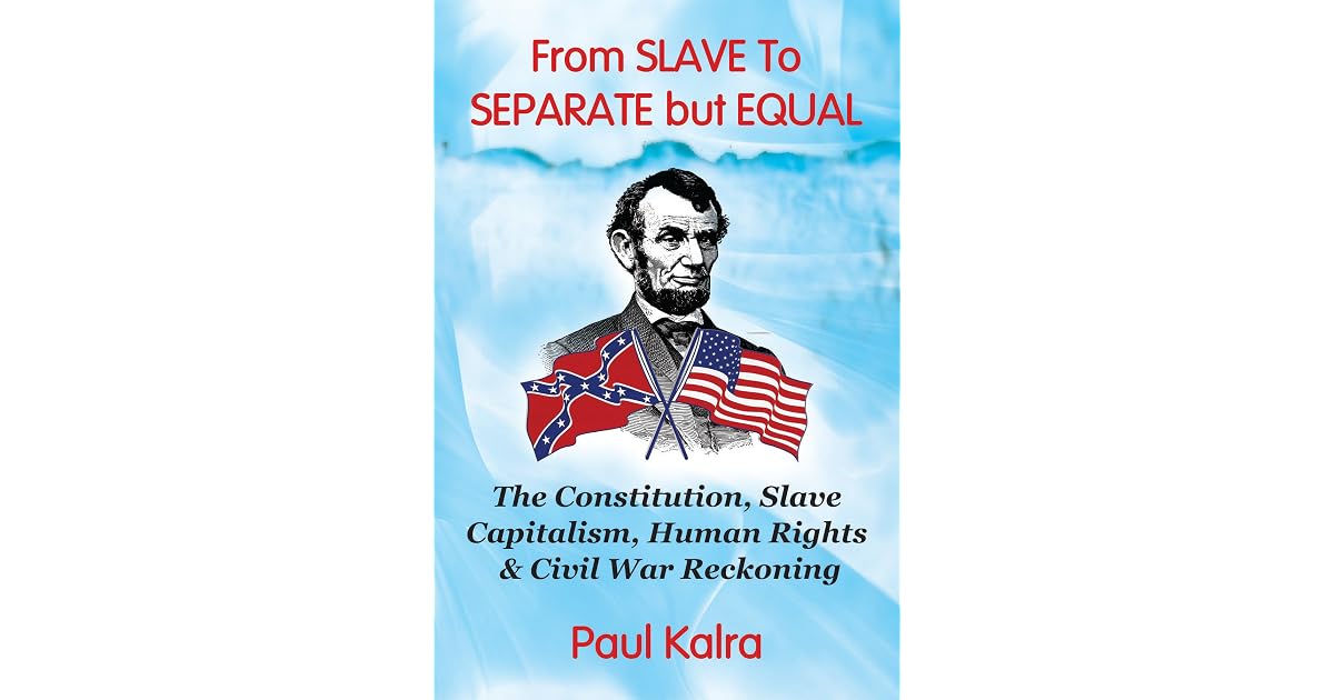 Book giveaway for From Slave to Separate but Equal by Paul Kalra Aug 10 ...