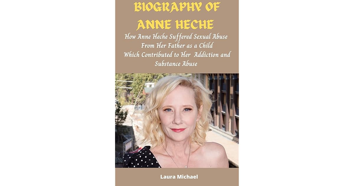 Biography of Anne heche: How Anne Heche Suffered Sexual Abuse From Her ...