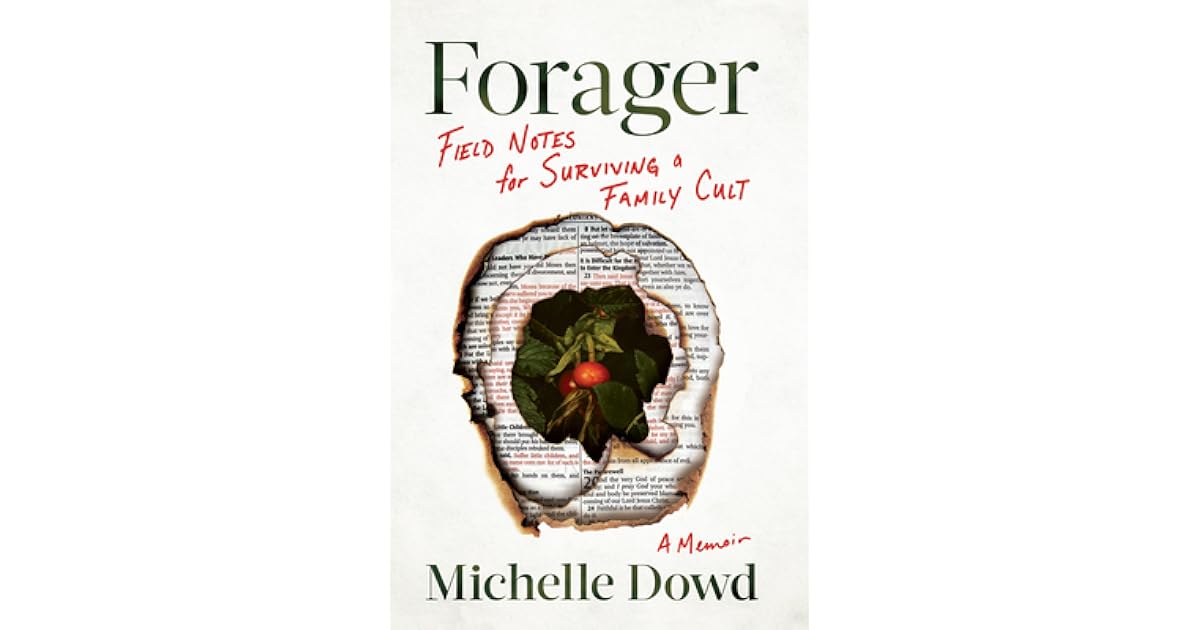 Forager: Field Notes for Surviving a Family Cult: a Memoir by Michelle Dowd