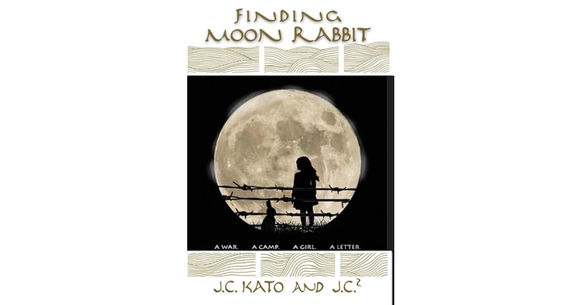 Finding Moon Rabbit: A War. A Camp. A Girl. A Letter. by J C Kato