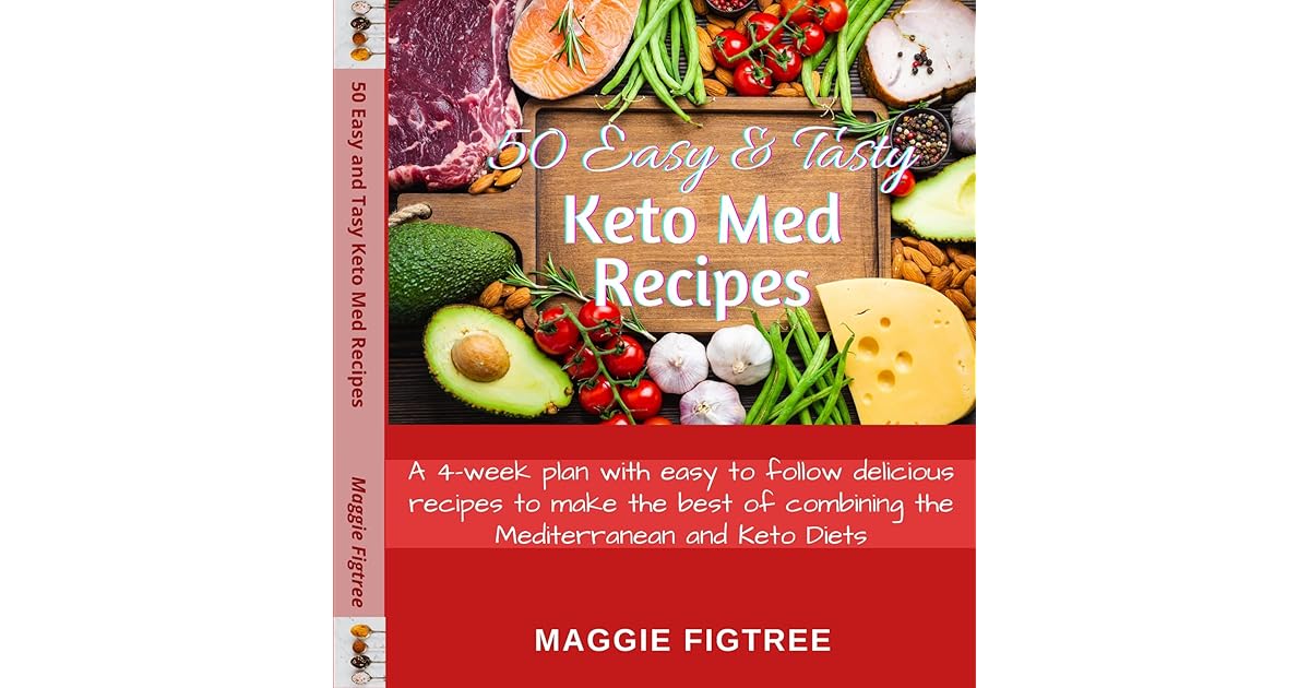50 Easy and Tasty Keto Med Recipes: A 4-week plan with simple ...