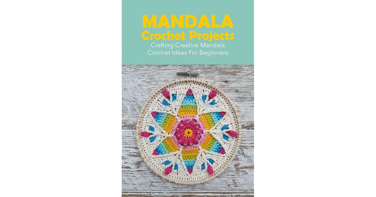 Mandala Crochet Projects: Crafting Creative Mandala Crochet Ideas For ...