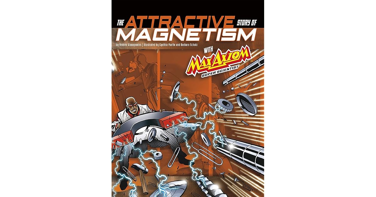 The Attractive Story of Magnetism with Max Axiom Super Scientist: 4D an ...