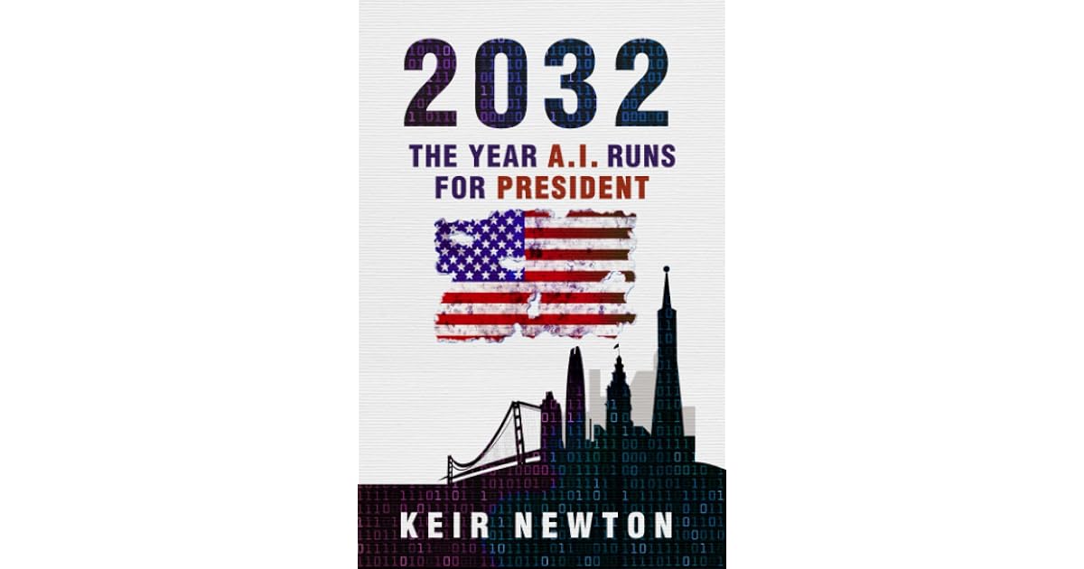 Book giveaway for 2032: The Year A.I. Runs for President by Keir Newton ...