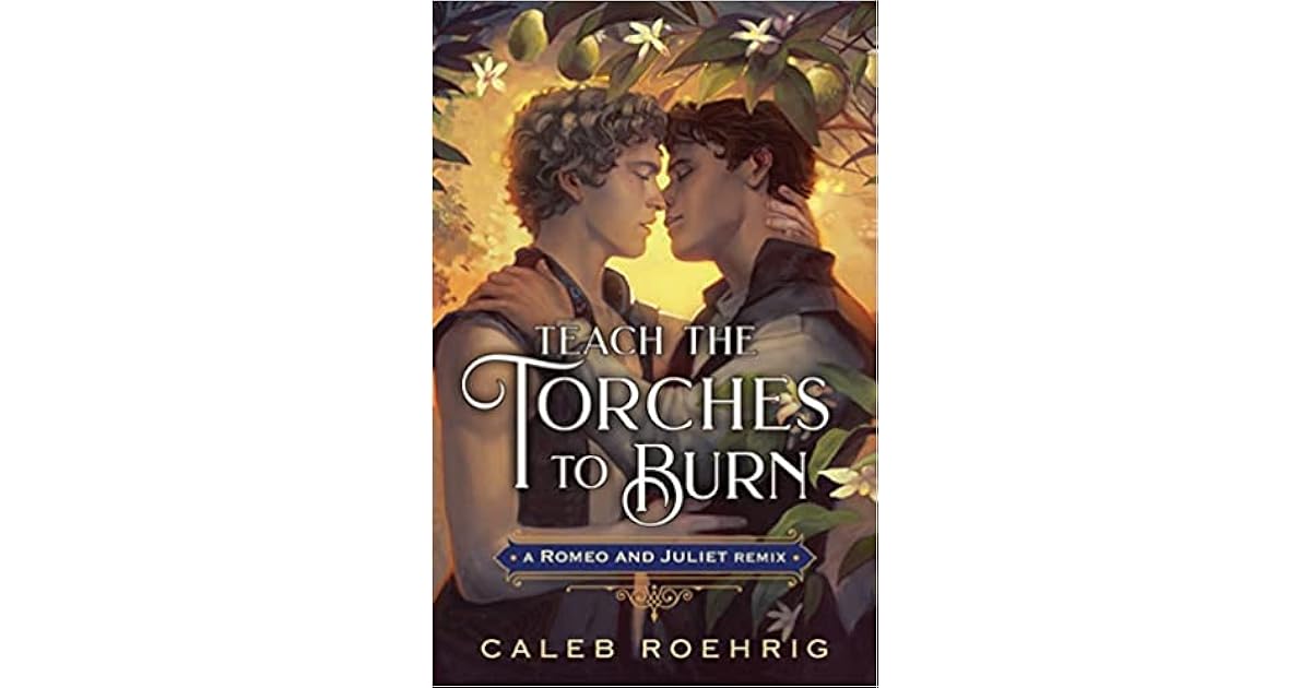 Teach the Torches to Burn: A Romeo Juliet Remix by Caleb Roehrig