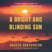 A Bright and Blinding Sun: A World War II Story of Survival, Love, and ...