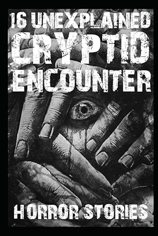 16 UNEXPLAINED Scary Cryptid Encounter Horror Stories: Scary and True ...