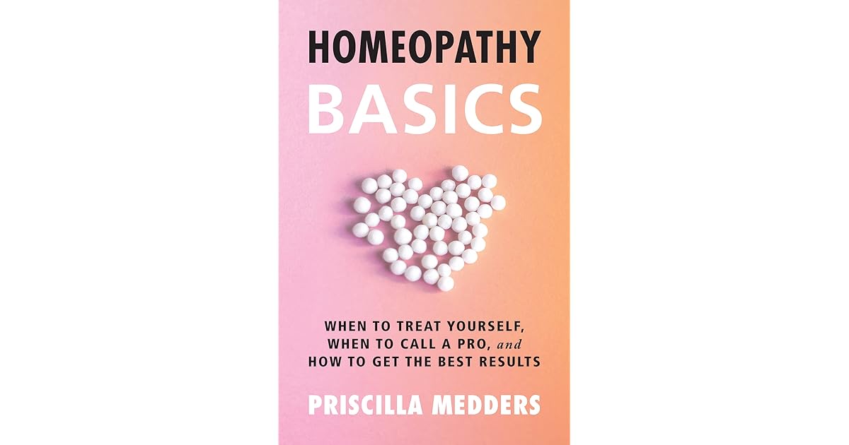 Homeopathy Basics: When to Treat Yourself, When to Call a Pro, and How ...
