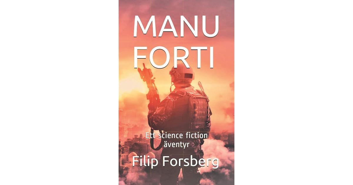 MANU FORTI: Ett science fiction äventyr by Filip Forsberg