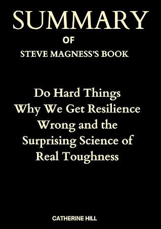 Summary of Steve Magness’s Book Do Hard Things Why We Get Resilience ...