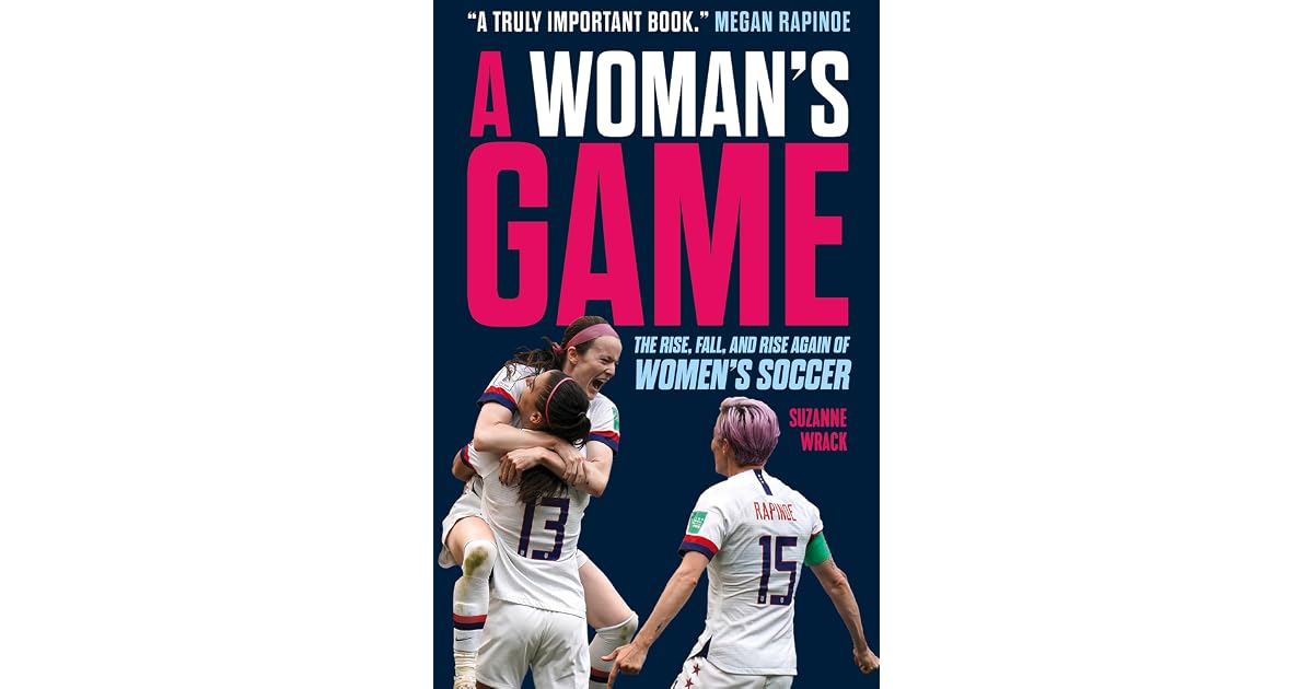 A Woman's Game: The Rise, Fall, and Rise Again of Women's Soccer by ...