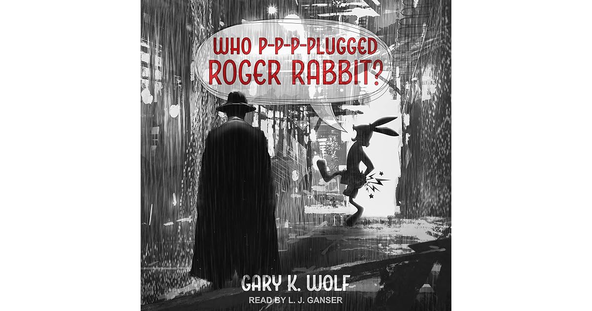 Who P-p-p-plugged Roger Rabbit by Gary K. Wolf