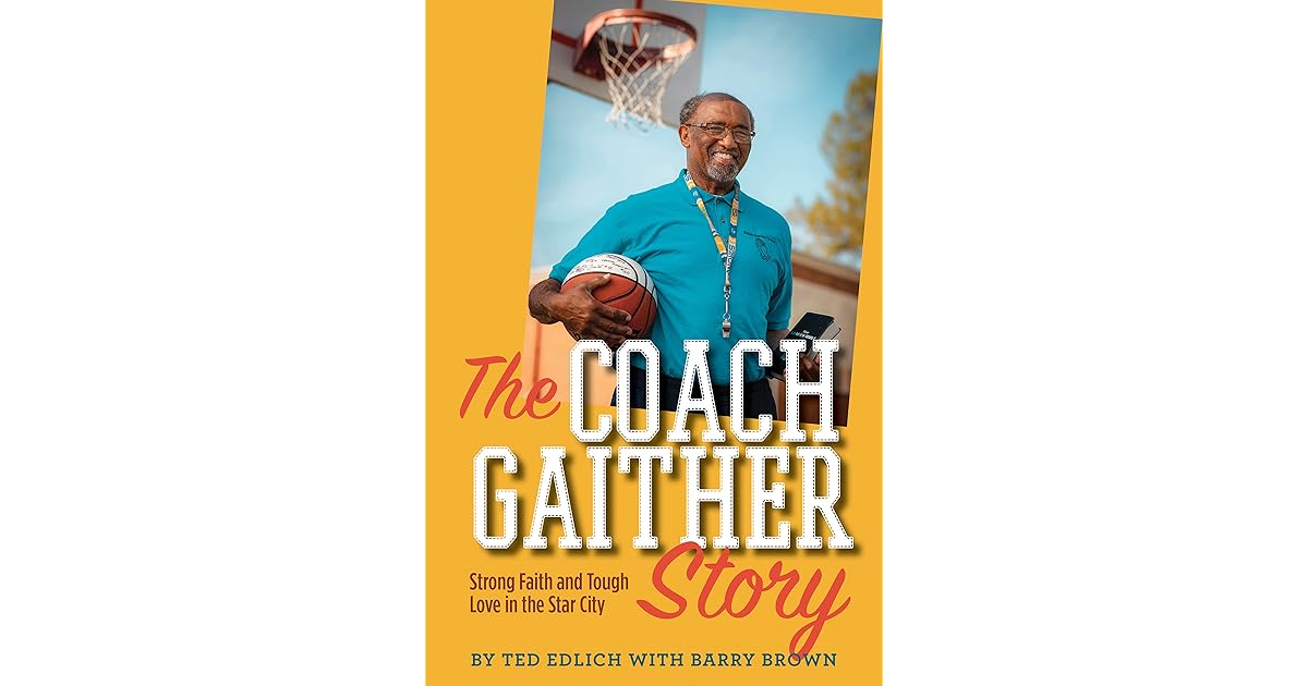 The Coach Gaither Story: Strong Faith and Tough Love in the Star City ...