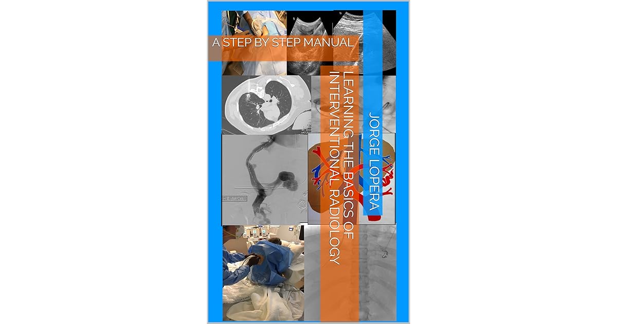 LEARNING THE BASICS OF INTERVENTIONAL RADIOLOGY: A STEP BY STEP MANUAL ...