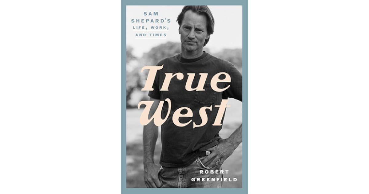 Book giveaway for True West: Sam Shepard's Life, Work, and Times by ...