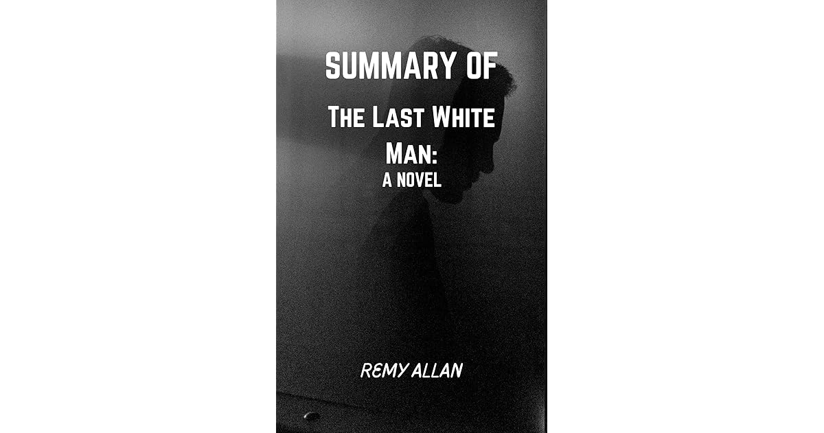 SUMMARY OF THE LAST WHITE MAN: A NOVEL BY MOHSIN HAMID by Remy Allan