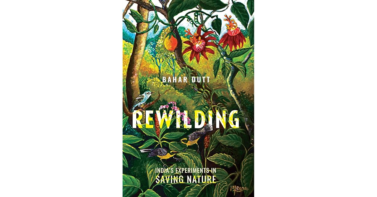 Rewilding: India’s Experiments in Saving Nature by Bahar Dutt
