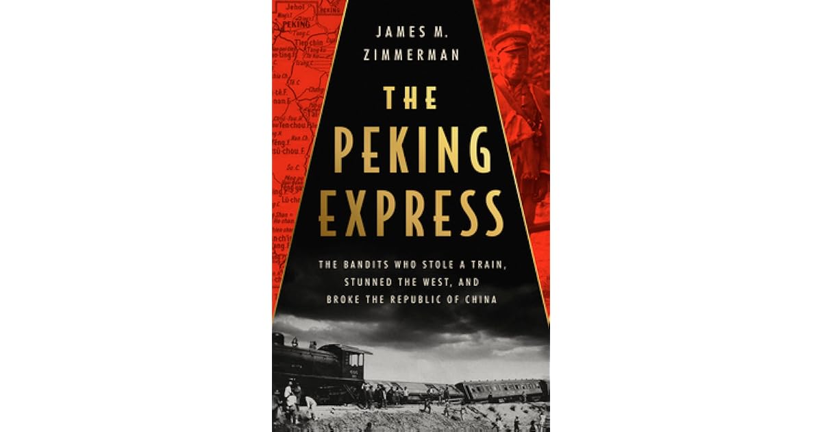The Peking Express: The Bandits Who Stole a Train, Stunned the West ...