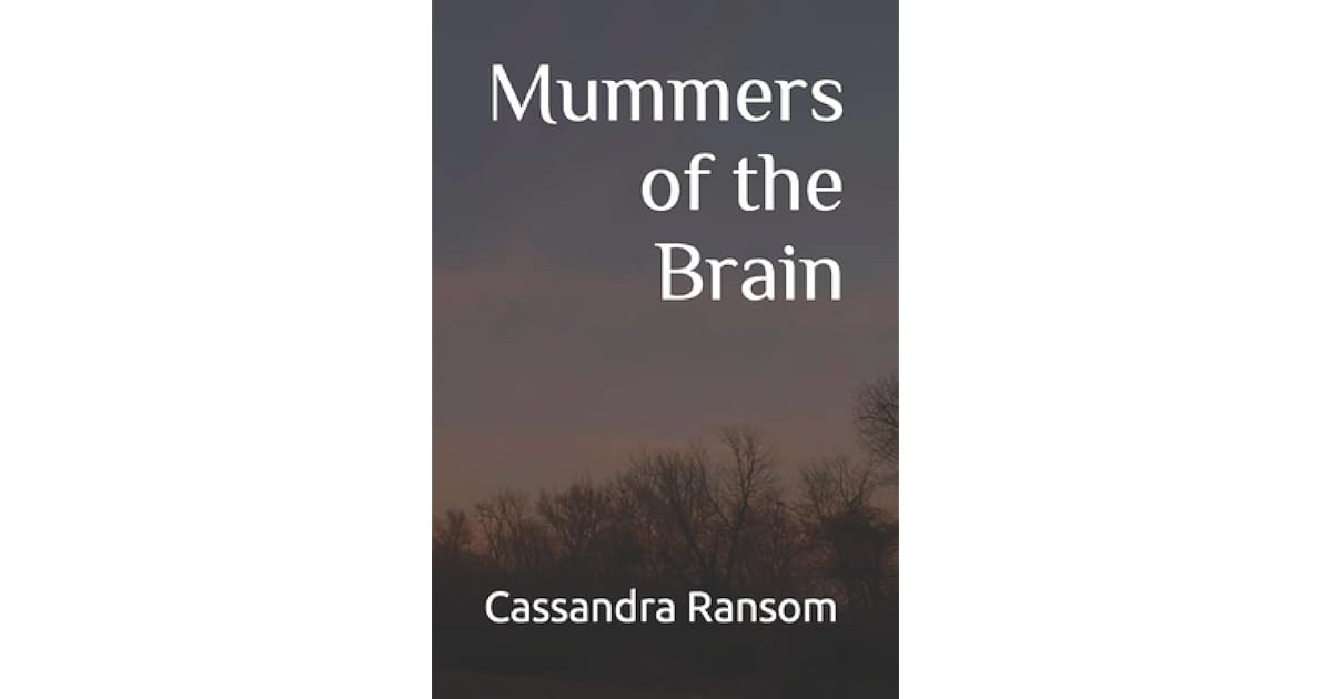 Mummers of the Brain by Cassandra Ransom