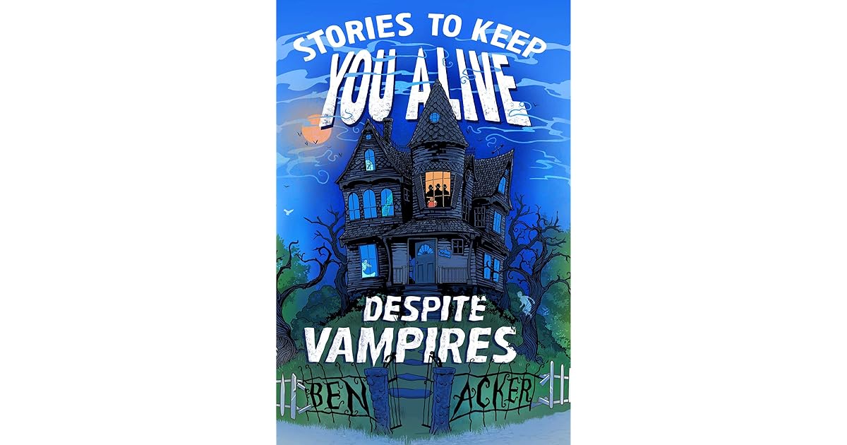 Stories to Keep You Alive Despite Vampires by Ben Acker