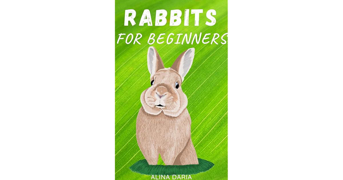 Rabbits for Beginners : Species Appropriate Care and Husbandry of the ...