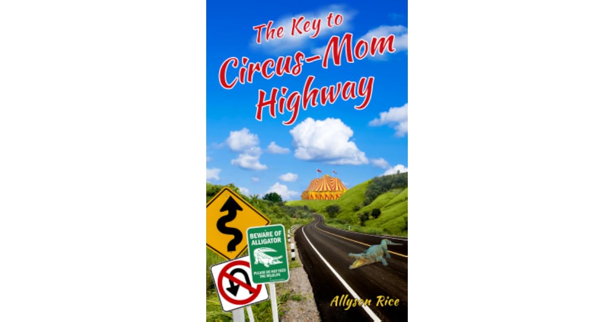 The Key to Circus-Mom Highway by Allyson Rice
