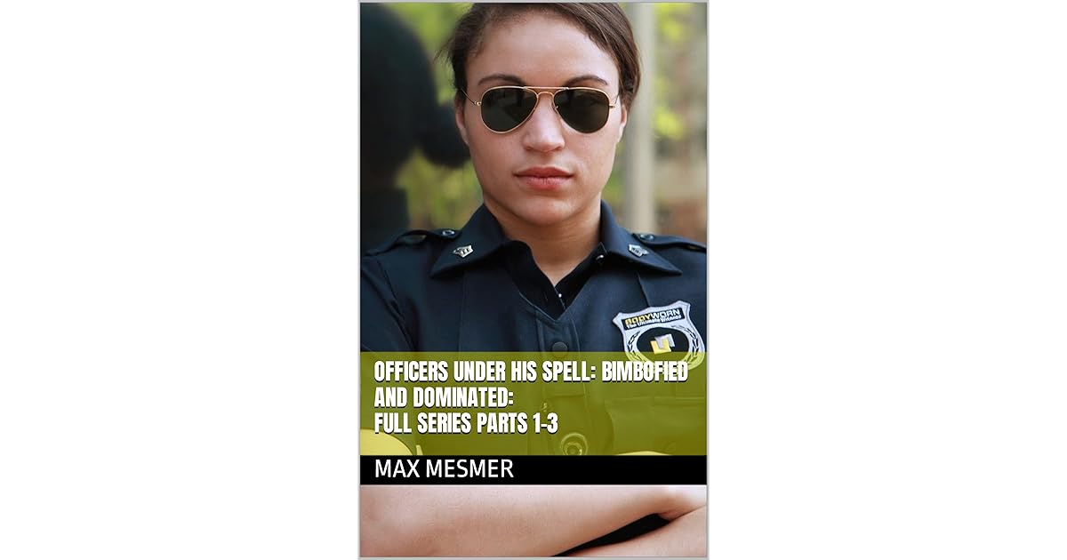 Officers Under His Spell: Bimbofied and Dominated: Full Series Parts 1 ...