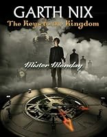 Mister Monday (The Keys to the Kingdom, #1) by Garth Nix