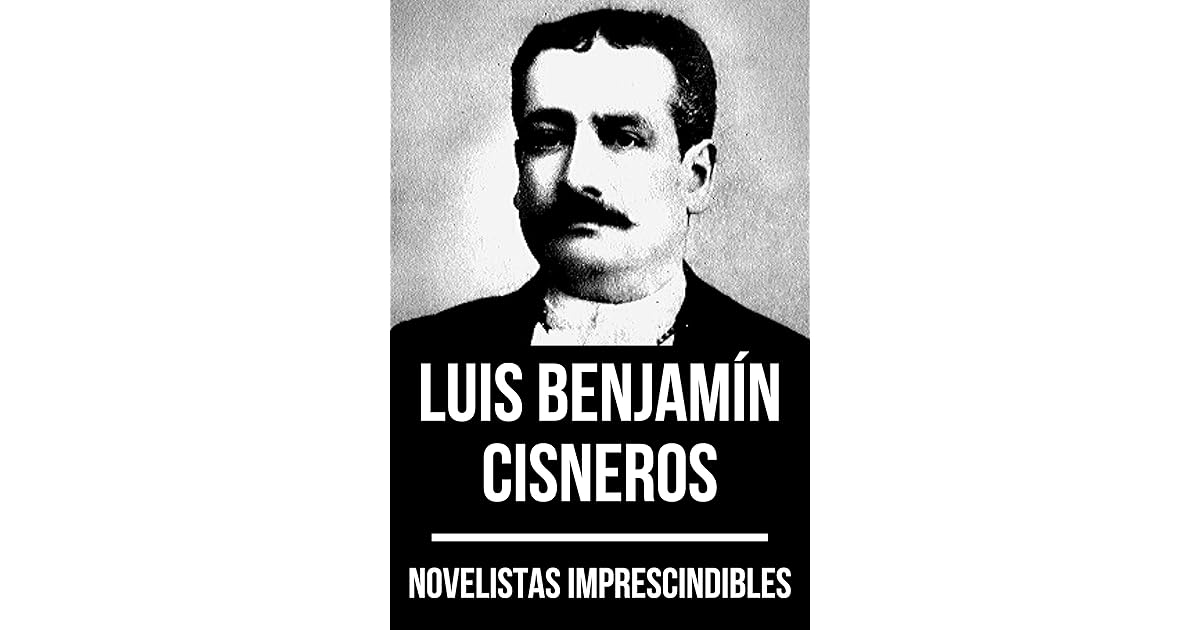 Novelistas Imprescindibles - Luis Benjamín Cisneros by Luis Benjamin Cisneros