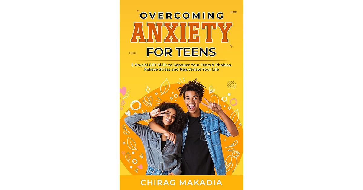Overcoming Anxiety For Teens 5 Crucial Cbt Skills To Conquer Your