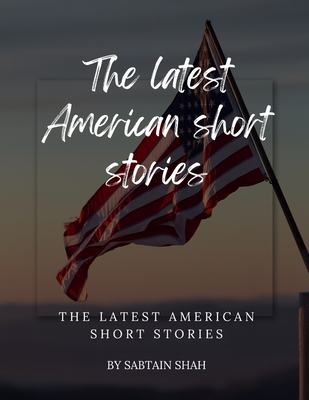 The latest American short stories by Sabtain Shah