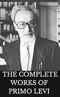 The Complete Works of Primo Levi by Primo Levi