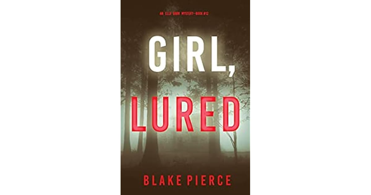 Girl, Lured (Ella Dark #12) by Blake Pierce