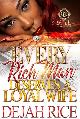 Every Rich Man Deserves A Loyal Wife by Dejah Rice
