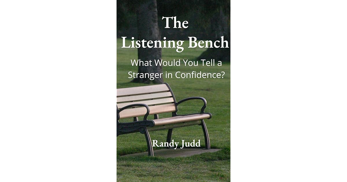 The Listening Bench: What Would You Tell a Stranger in Confidence? by ...