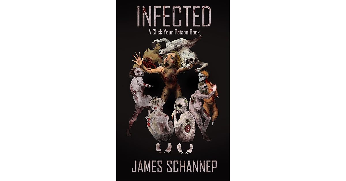 Infected (Click Your Poison, #1) by James Schannep