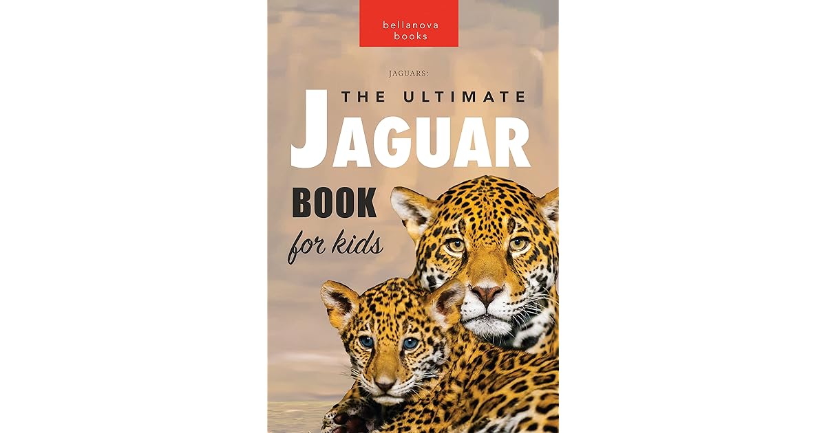 Jaguars: The Ultimate Jaguar Book for Kids: 100+ Amazing Jaguar Facts ...